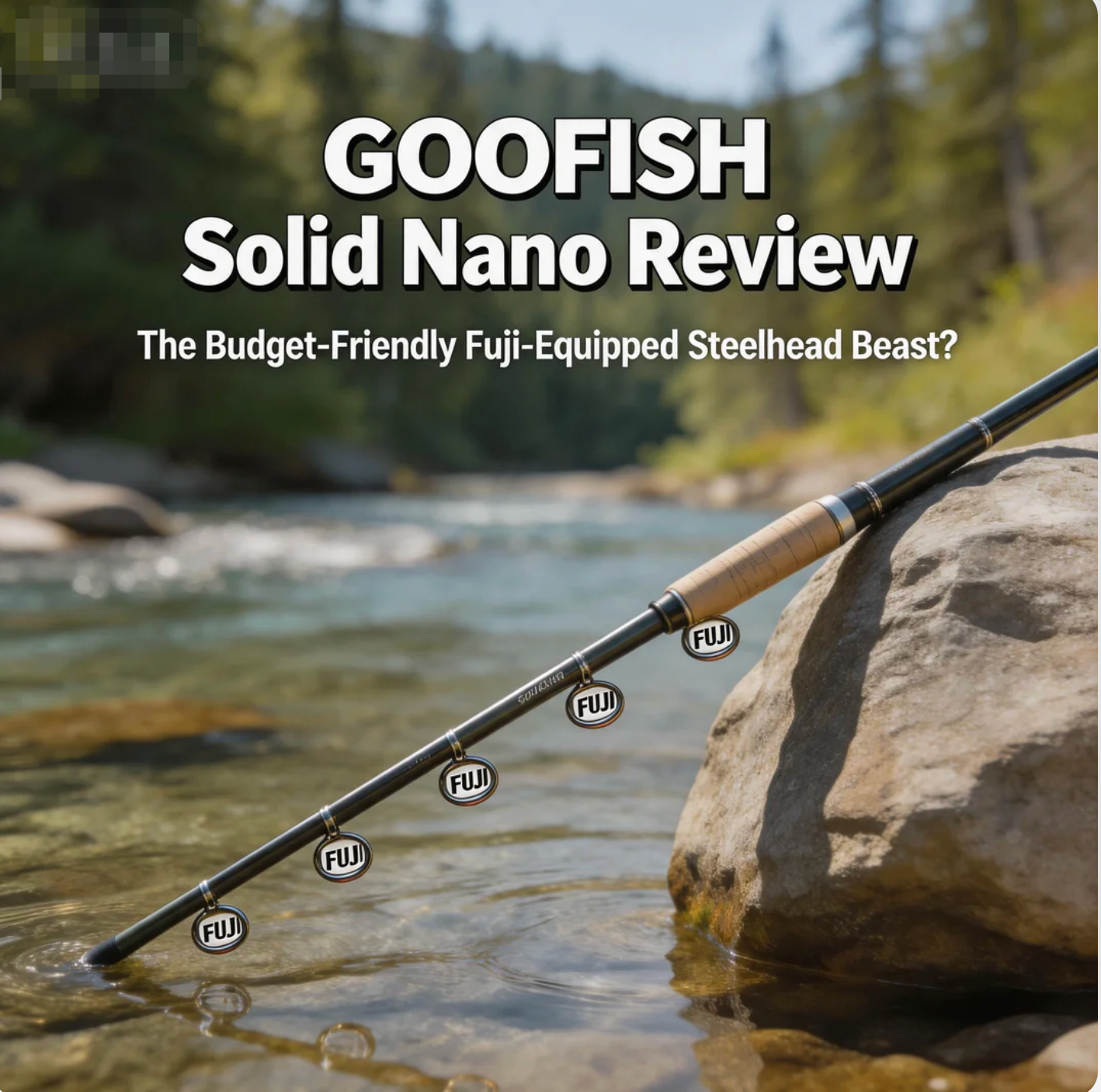 GOOFISH Solid Nano Review: The Budget-Friendly Fuji-Equipped Steelhead ...