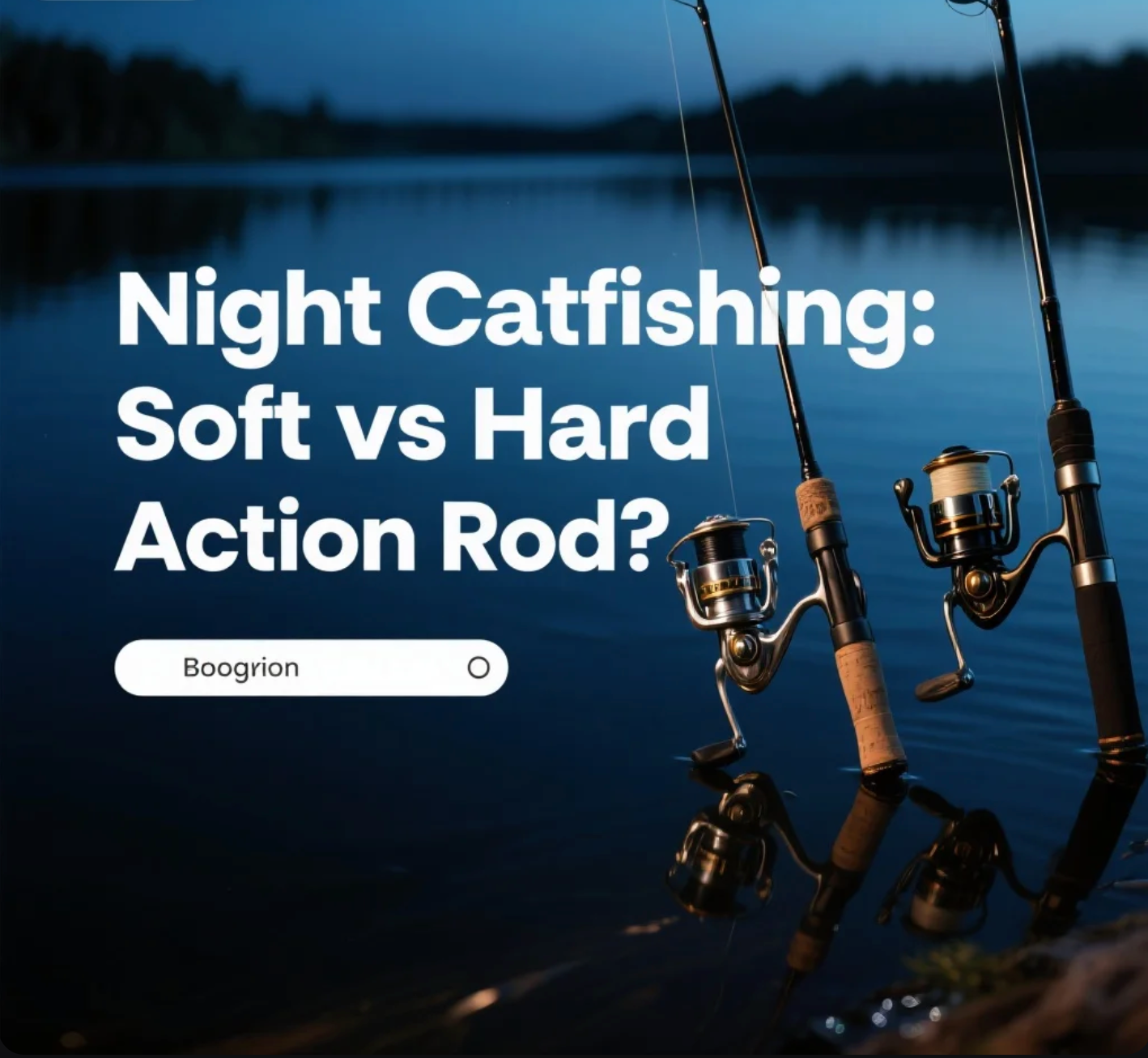 Night Catfishing: Soft vs Hard Action Rod? – Goofish® Rod-More than fishing